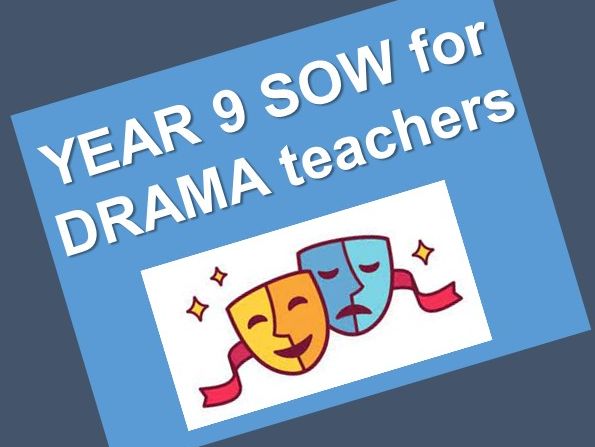 YEAR 9 SOW for DRAMA teachers: Complete academic year curriculum ...