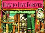 How to Live Forever by Colin Thompson Literacy Planning | Teaching ...