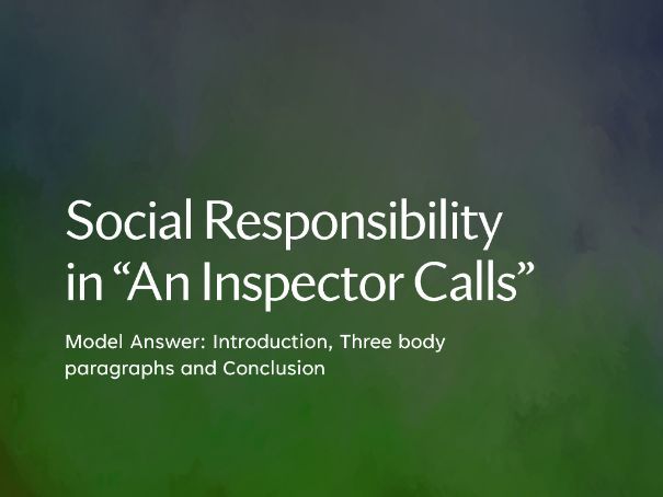 Model Answer: Social Responsibility in "An Inspector Calls" | Teaching ...