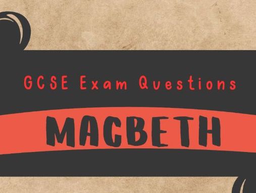 COMPLETE Macbeth GCSE Exam Practice Questions: scene-by-scene questions | Teaching Resources