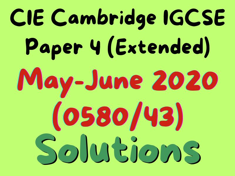 CIE- Cambridge IGCSE- Paper 4 (Extended) - May/June 2020 Solutions for ...
