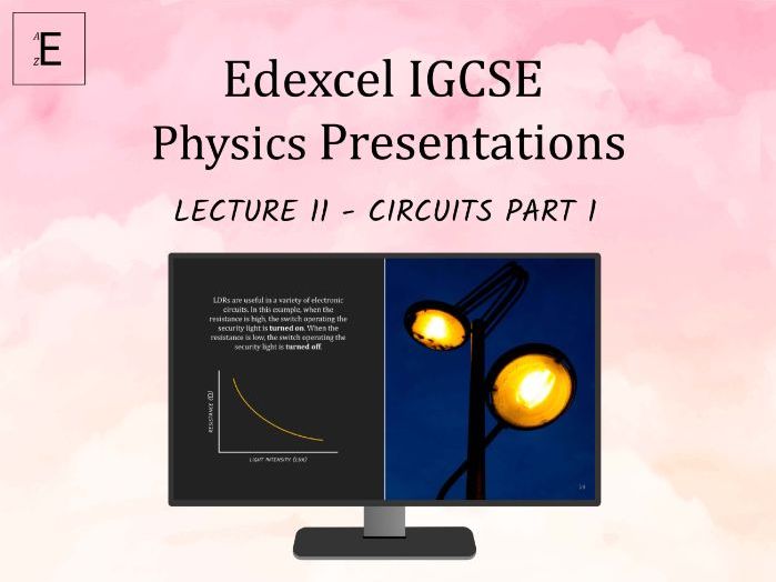Edexcel IGCSE Physics Lecture 11 - Circuits Part 1 | Teaching Resources