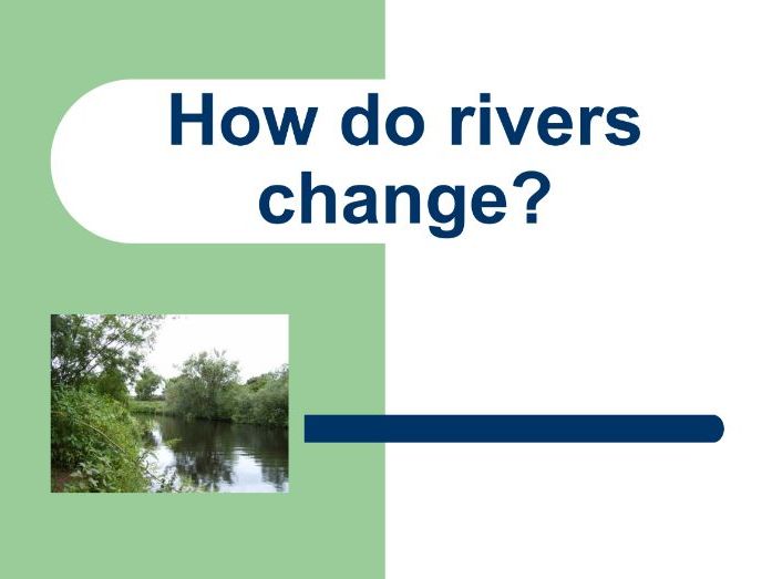 River Channel Changes From Source To Mouth - Lesson | Teaching Resources