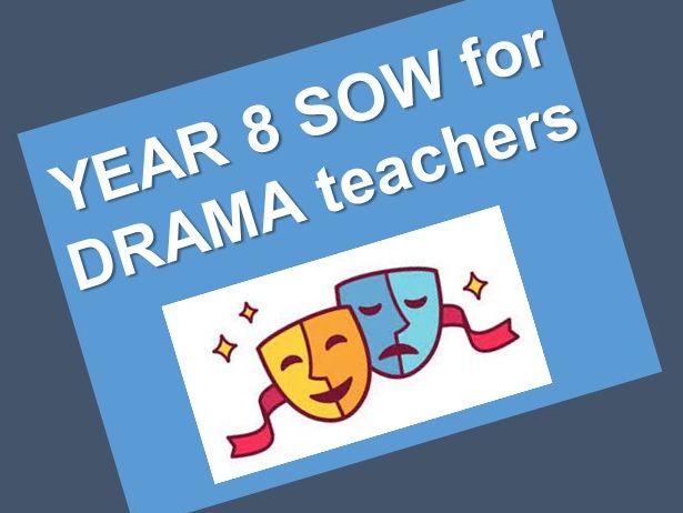 YEAR 8 SOW for DRAMA teachers: Complete academic year curriculum ...