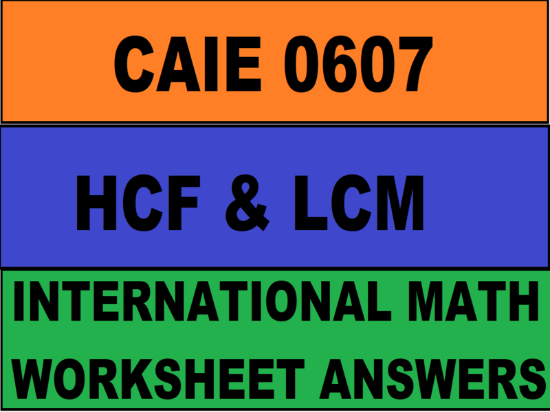 Guided solutions to Worksheet on HCF and LCM for CAIE 0607 ...