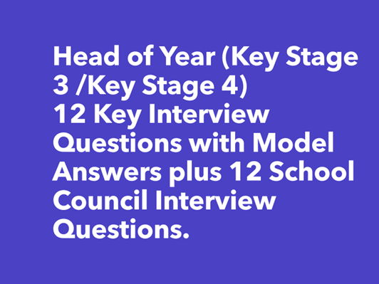 Head of Year - KS 3 / KS4 12 Key INTERVIEW Qs & Model Answers & 12 ...