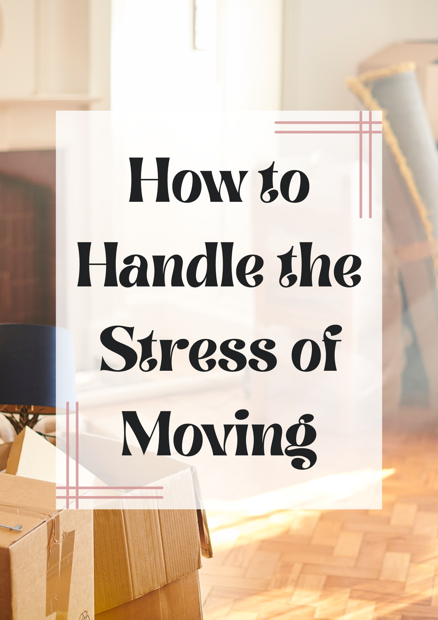 how to handle the stress of moving - is moving traumatic for adults ...