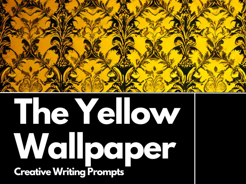 The Yellow Wallpaper Post-Reading Creative Narrative Writing Prompts ...