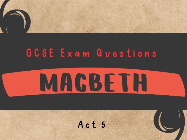 Macbeth Act 5 GCSE Exam Practice Questions: scene-by-scene questions ...