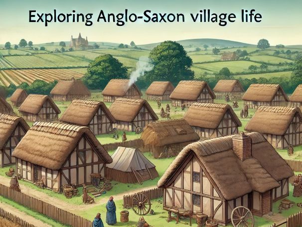 Explore Anglo-Saxon Village Life: An Immersive Lesson Plan | Teaching ...