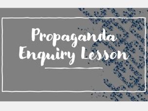 Propaganda Enquiry Lesson | Teaching Resources
