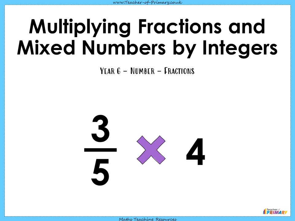 Multiplying Fractions And Mixed Numbers By Integers Year 6 Teaching 