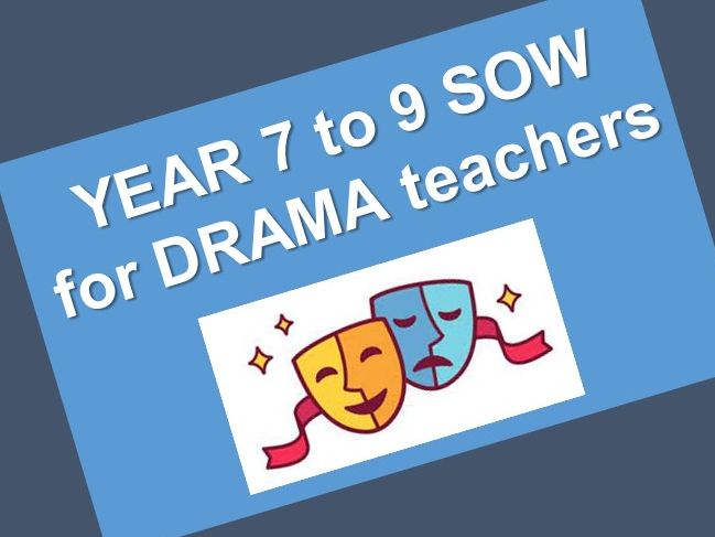 YEAR 7 to 9 SOW for DRAMA teachers: Complete academic year curriculum ...