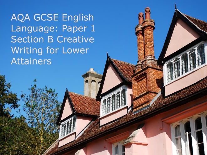 AQA English Language GCSE: Paper 1 Creative Writing Unit for Lower ...