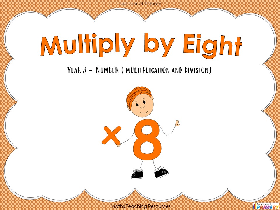 Multiply By Eight Teaching Resources