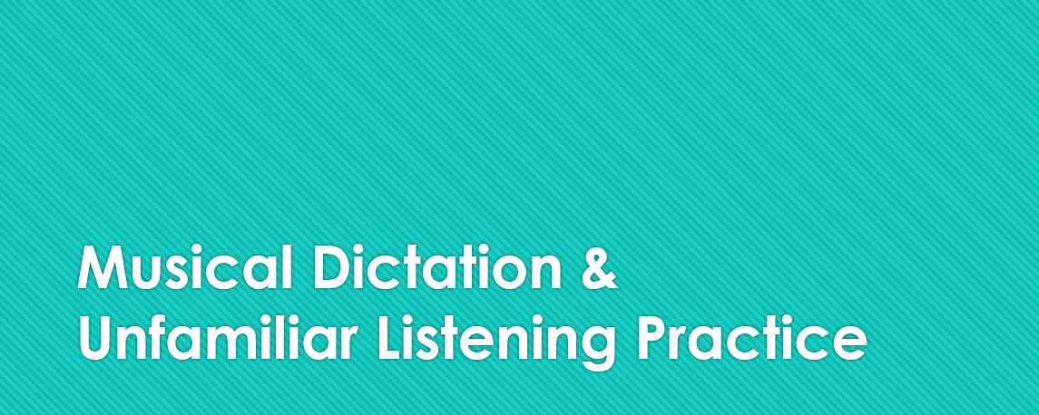 Musical dictation (melody, rhythm & chords) & unfamiliar listening ...