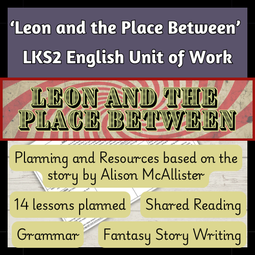 'Leon and the Place Between' LKS2 English Planning and Resources ...