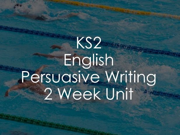 KS2 English - Persuasive Writing - 2 Week Unit | Teaching Resources