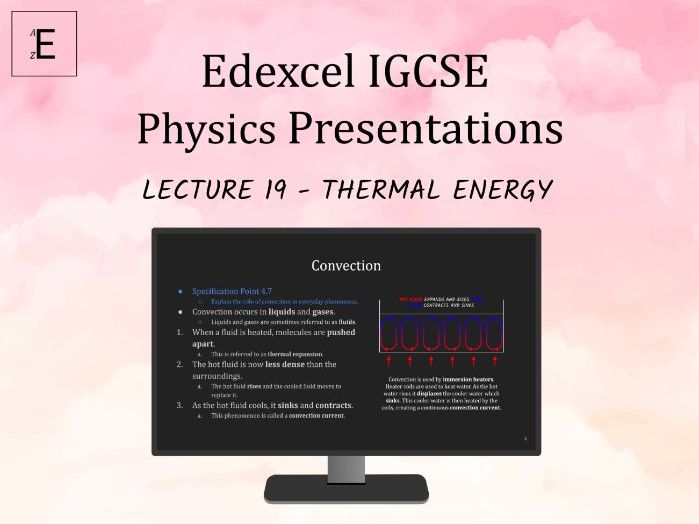Edexcel IGCSE Physics Lecture 19 - Thermal Energy | Teaching Resources