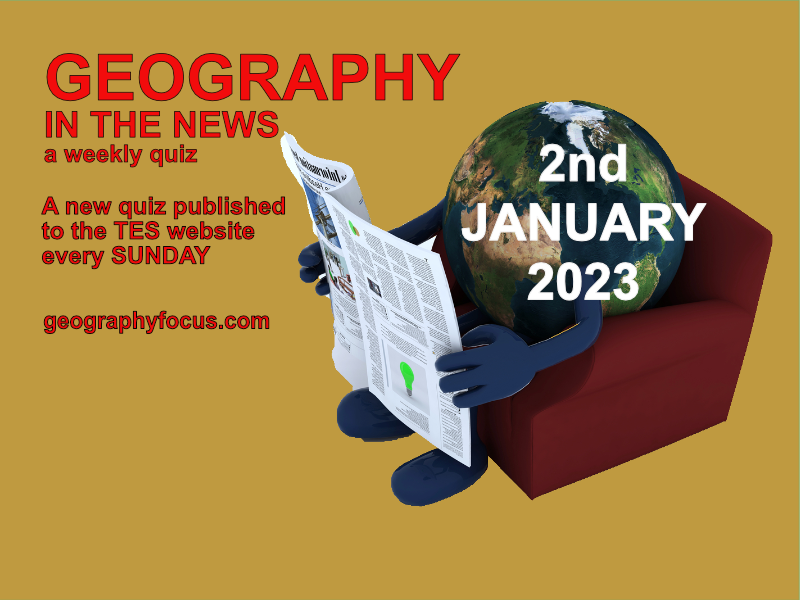 Geography in the News weekly quiz - 2nd January 2023 | Teaching Resources