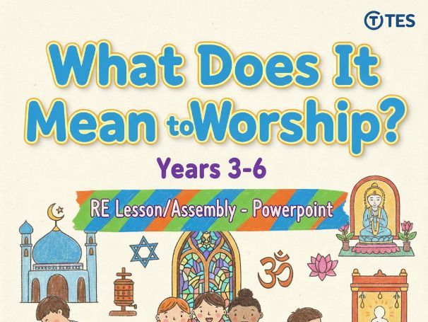 What Does It Mean to Worship? Years 3-6 - RE Lesson/Assembly ...