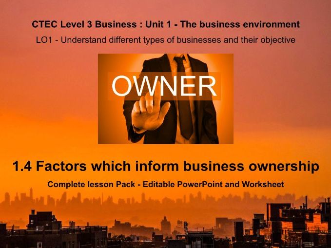 CTEC Level 3 Business U1 - Complete Lesson on Factors which inform business ownership (LO1, 1.4 ...