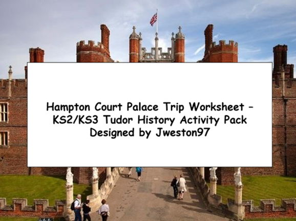 Hampton Court Palace Trip Worksheet – KS3 Tudor History Activity Pack ...