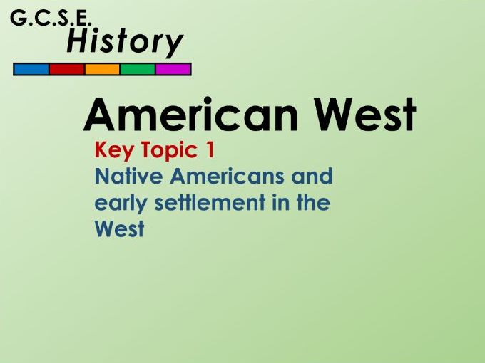 GCSE History: American West - Key Topic 1 | Teaching Resources