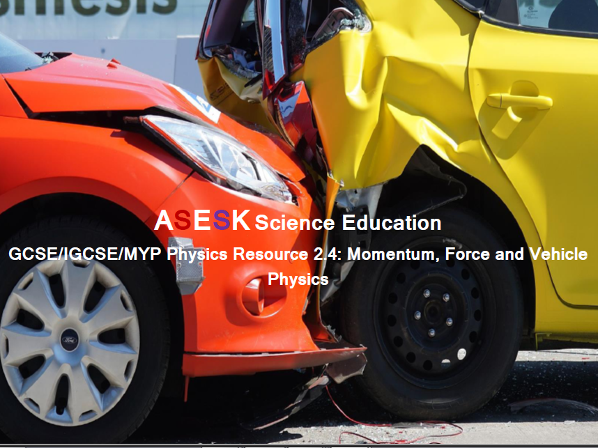 ASESK GCSE Physics Resource 2.4: Momentum, Force and Vehicle Physics ...