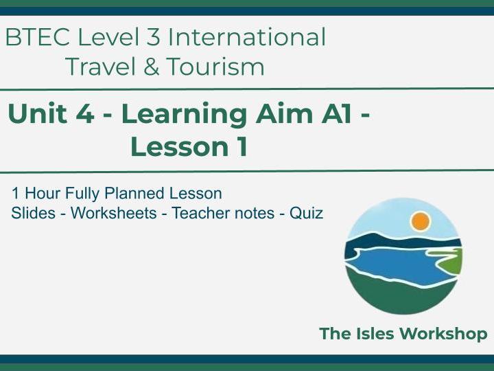 BTEC Int L3 Travel & Tourism Unit 4 A1 L1 | Teaching Resources