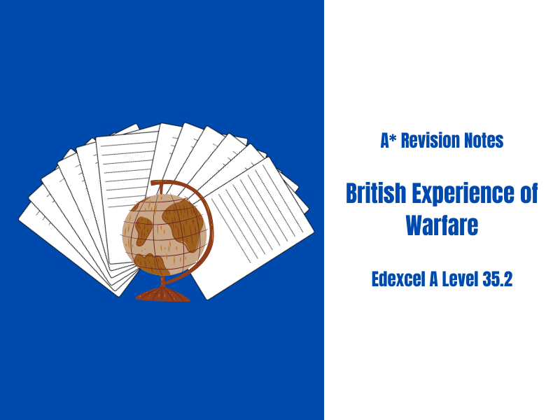 A* British Experience of Warfare Notes A Level | Teaching Resources