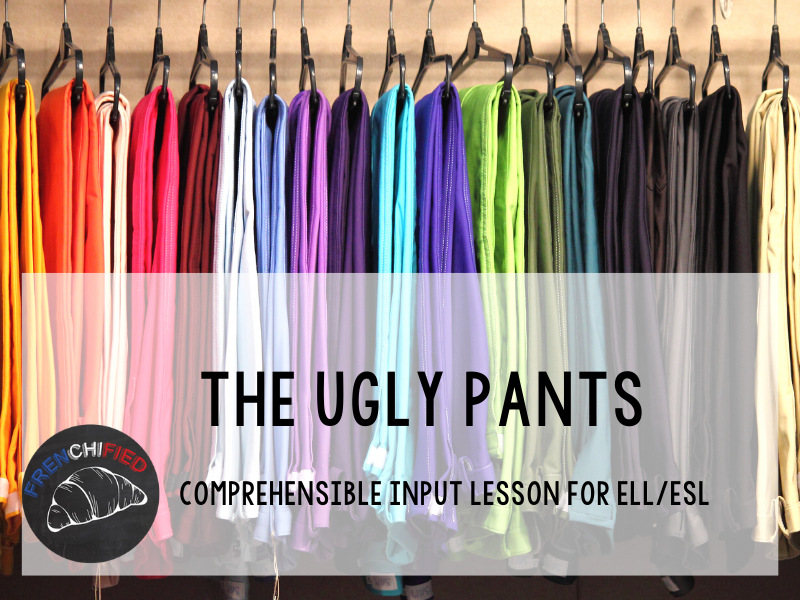 The Ugly Pants A Comprehensible Input Lesson For English Learners The Ugly Pants A Comprehensible Input Lesson For English Learners