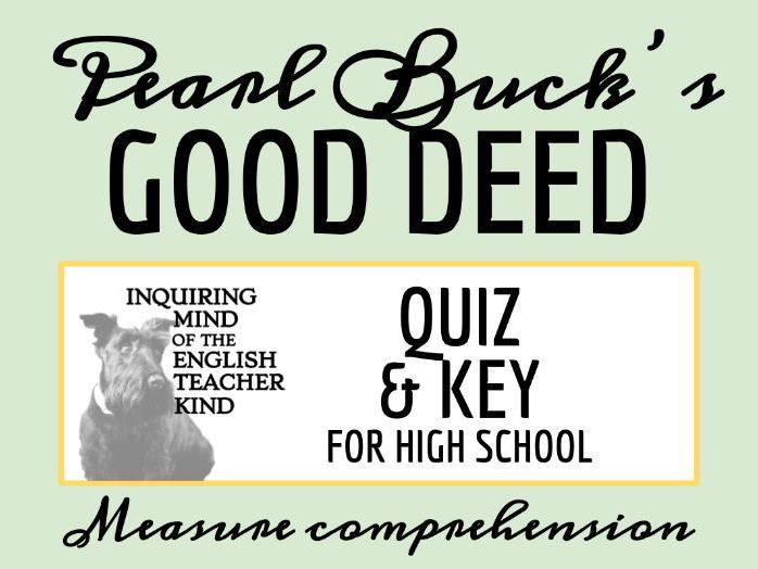 “The Good Deed” by Pearl S. Buck Quiz and Close Reading Bundle ...
