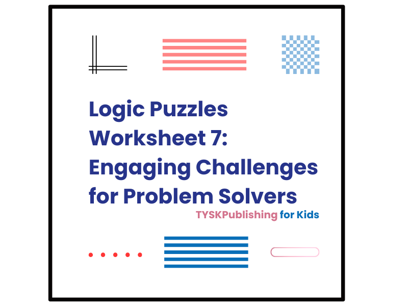 Logic Puzzles Worksheet 7: Engaging Challenges for Problem Solvers | Teaching Resources