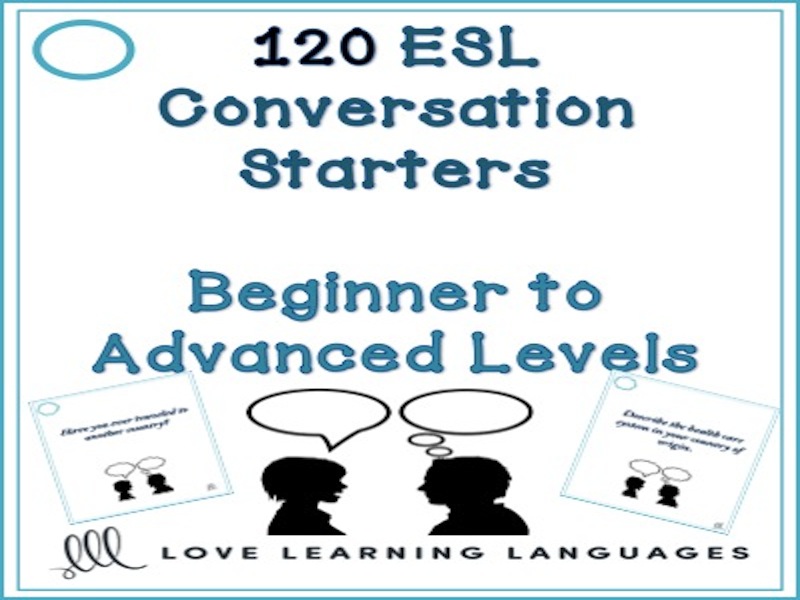 120 ESL Conversation Starters Beginner To Advanced Levels Teaching 