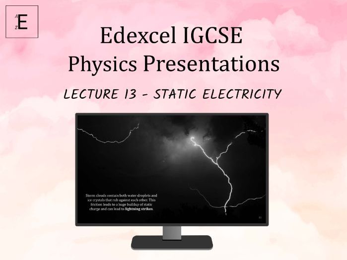 Edexcel IGCSE Physics Lecture 13 - Static Electricity | Teaching Resources