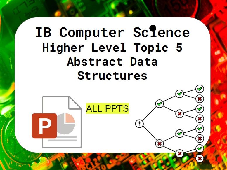 IB Comp Sci Topic 5 ALL Presentations Teaching Resources IB Comp Sci Topic 5 ALL Presentations Teaching Resources