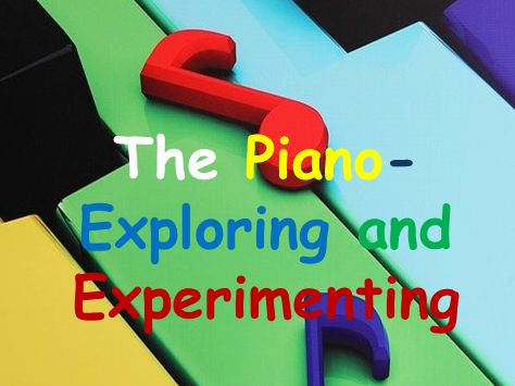 The Piano-Exploring & Experimenting. Key Stage 1 and Lower Key Stage 2 ...