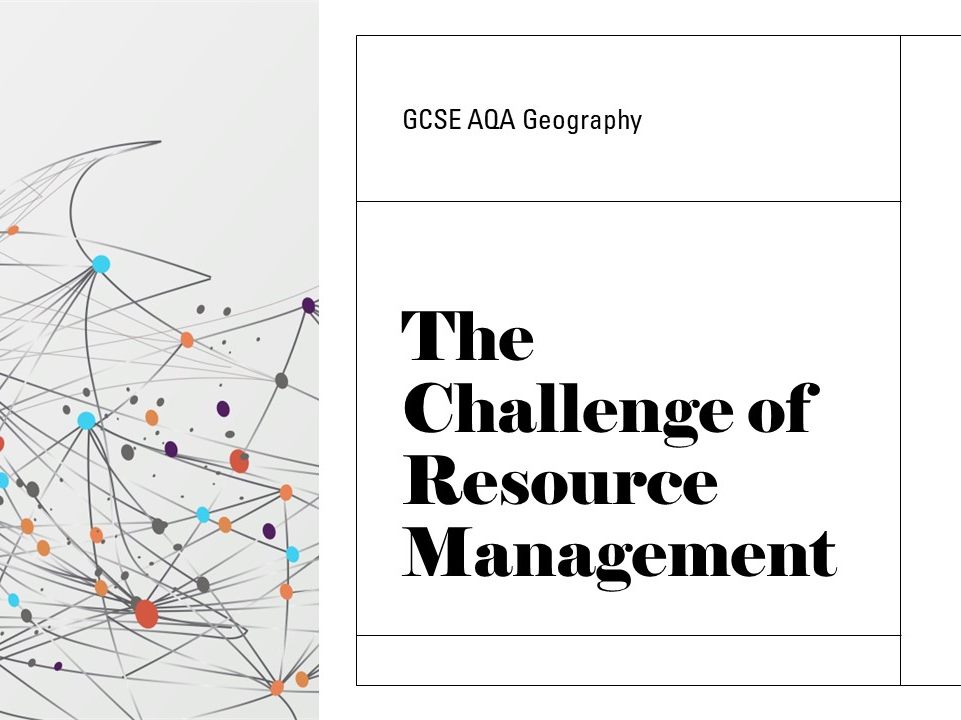 GCSE AQA Geog: The Challenge of Resource Management | Teaching Resources GCSE AQA Geog: The Challenge of Resource Management | Teaching Resources