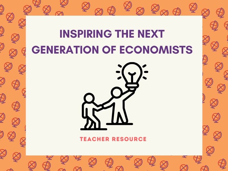 Inspiring the Next Generation of Economists – Teacher & Adviser Handout ...