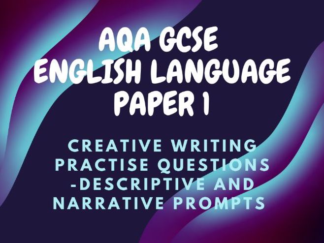 AQA GCSE English Creative Writing Descriptive Narrative Prompts AQA GCSE English Creative Writing Descriptive Narrative Prompts