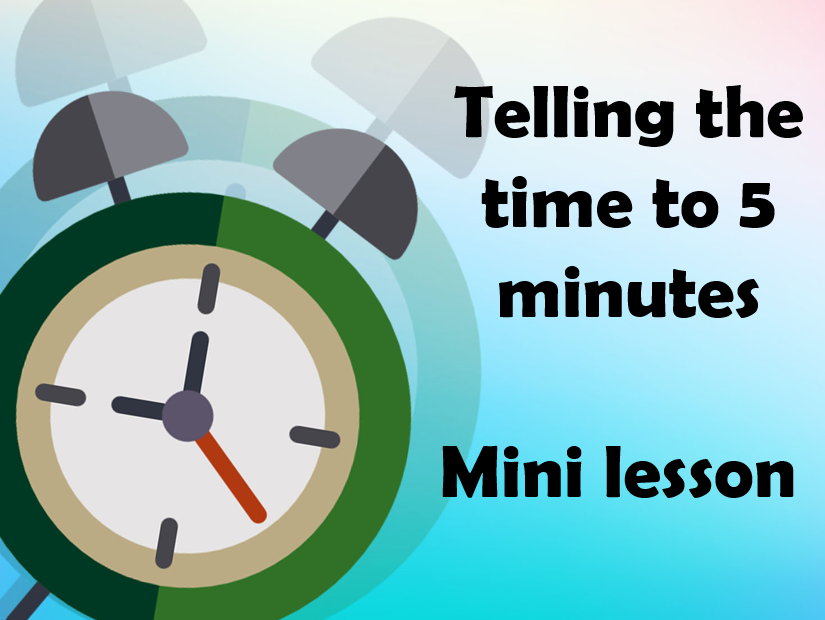 Telling The Time To The Nearest 5 Minutes Mini Lesson Teaching Resources