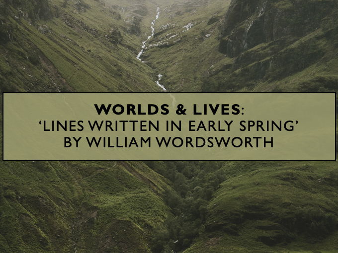 AQA World and Lives: Lines Written in Early Spring Full Lesson ...