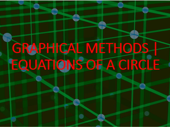 Graphical Methods | Equations of a Circle | Teaching Resources Graphical Methods | Equations of a Circle | Teaching Resources