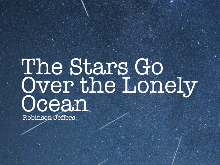 'The Stars Go Over the Lonely Ocean' by Robinson Jeffers - Complete ...